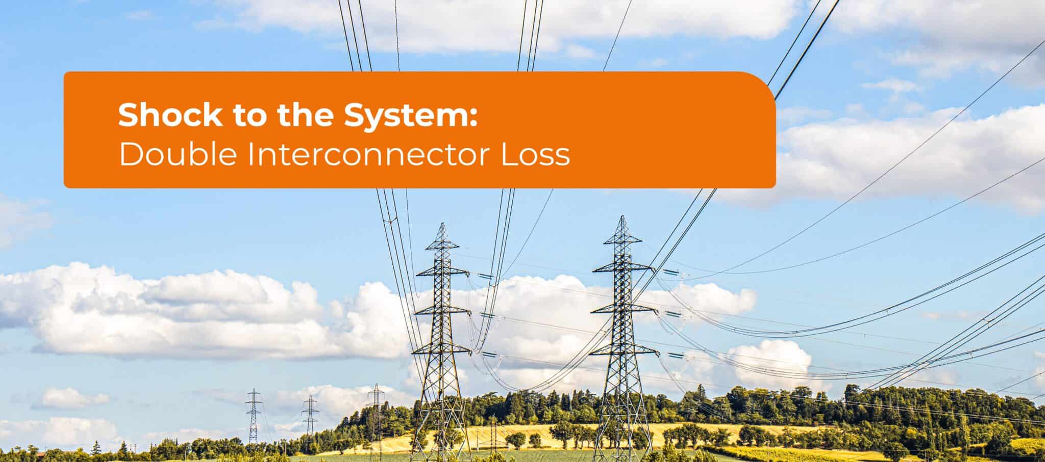 Shock to the System: Double Interconnector Loss - VIOTAS